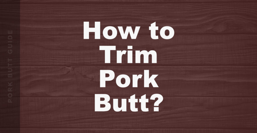 How to Trim a Pork Butt for Smoking the Right Way